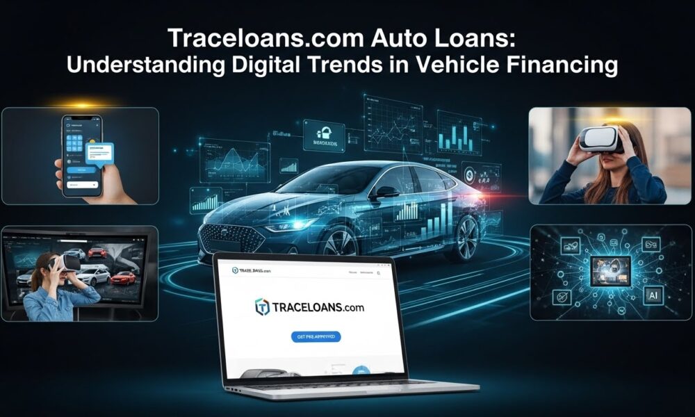 Traceloans.com Auto Loans: Understanding Digital Trends in Vehicle ...